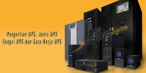 Pengertian UPS, Jenis UPS, Fungsi UPS dan Cara Kerja UPS