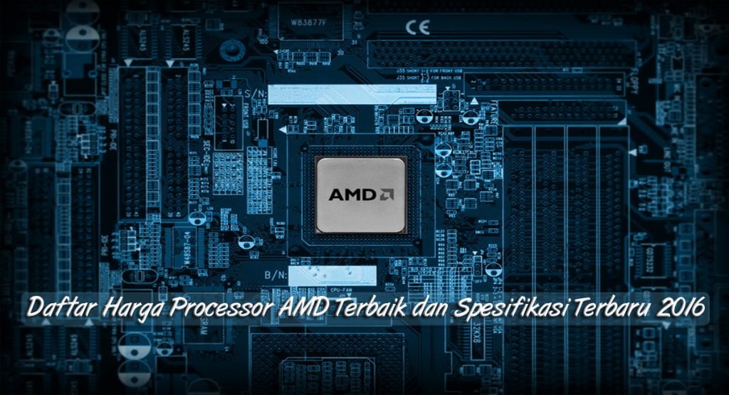 Daftar Harga Processor AMD Terbaik dan Spesifikasi Terbaru 2019