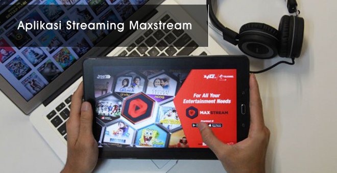 Internet Maxstream aplikasi streaming untuk nonton film