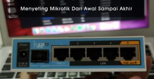 Cara Mudah Setting Mikrotik Dari Awal Sampai Akhir?